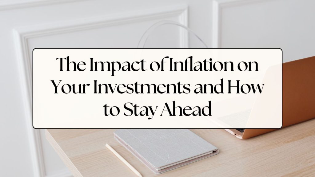 The Impact of Inflation on Your Investments and How to Stay Ahead ...